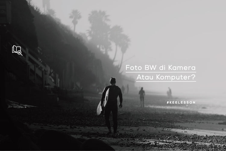 Foto BW di Kamera Atau Komputer? – KEE INDONESIA
